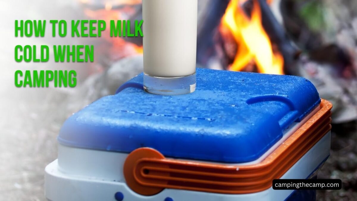 Milk Camping with 6 Essential Tips for Keeping Cold