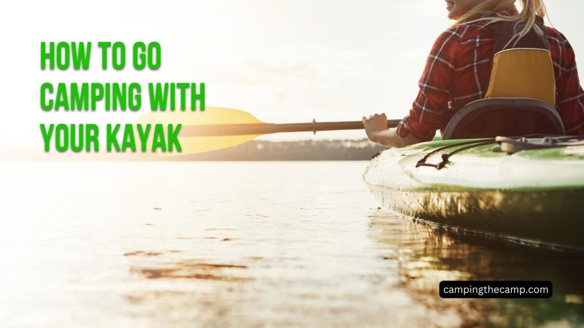 How to Go Camping with Your Kayak: Tips and Tricks for a Successful Trip