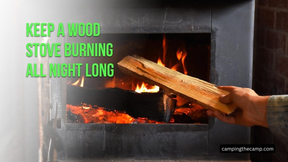 Keep a Wood Stove Burning All Night Long: 10 Guideline